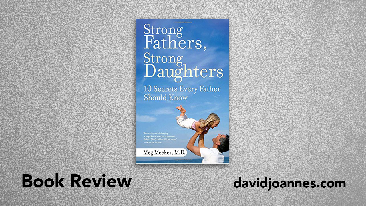 Strong Fathers Strong Daughters book review - David Joannes