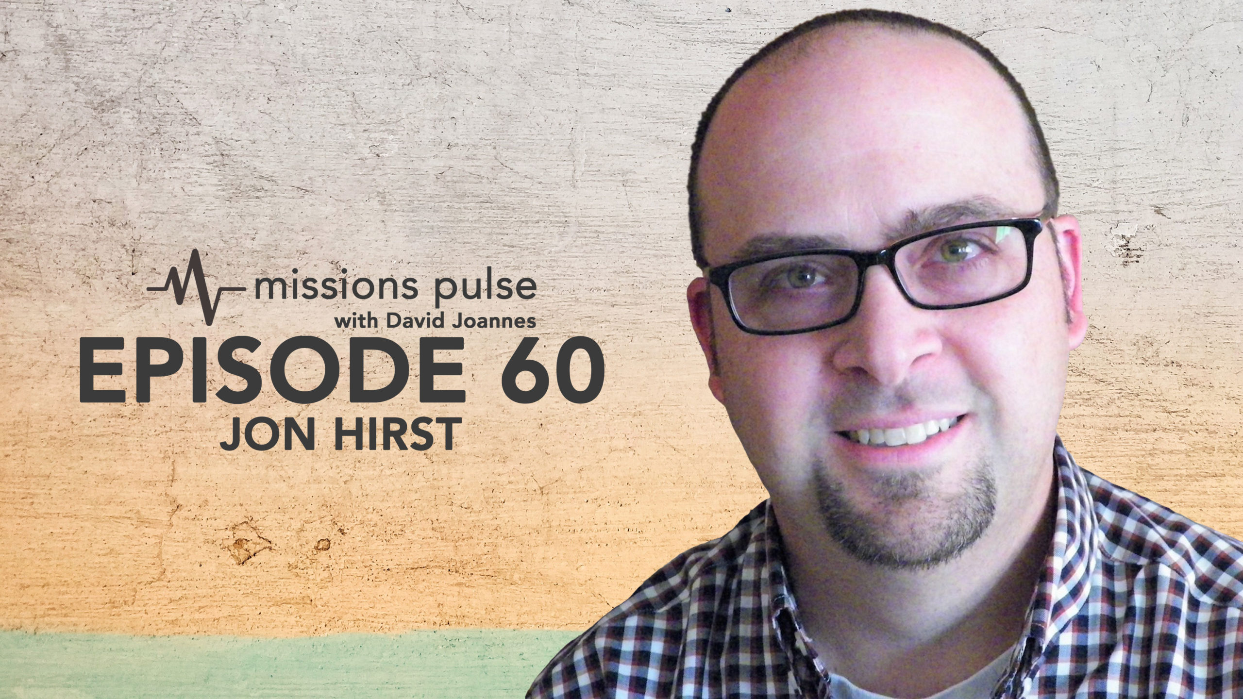 Missions Pulse 60: Jon Hirst - David Joannes