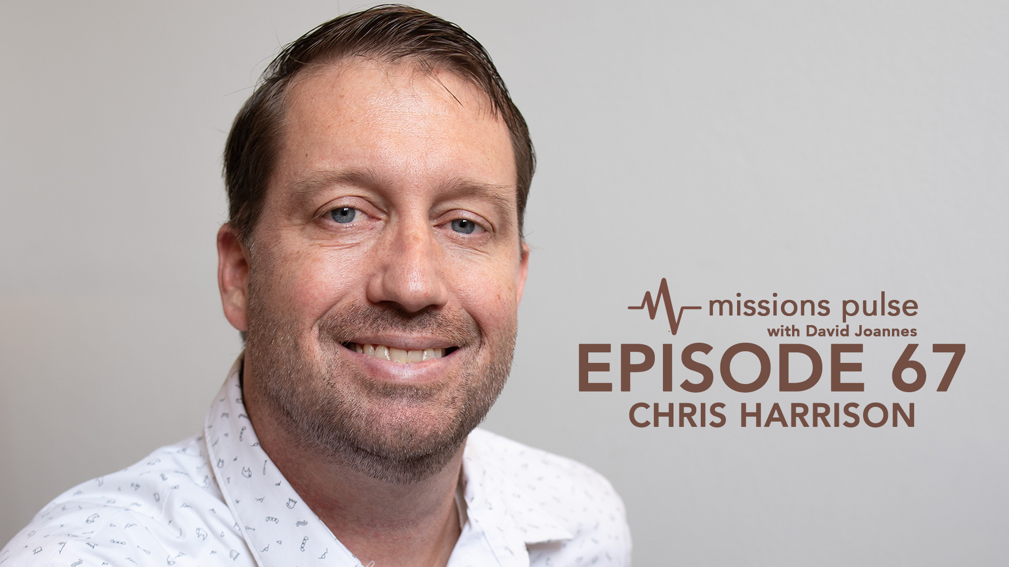 Missions Pulse 67: Chris Harrison - David Joannes