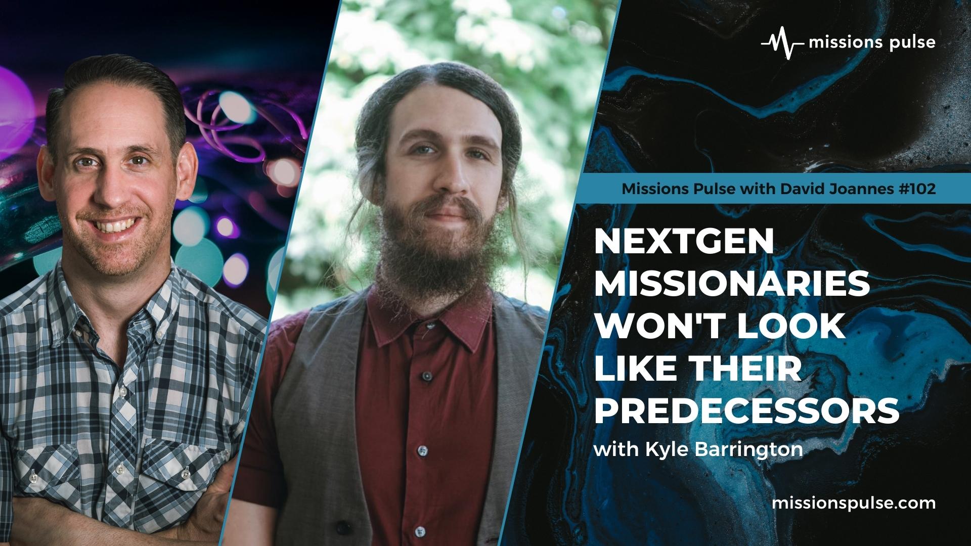 #102: Nextgen Missionaries Won’t Look Like Their Predecessors - David ...